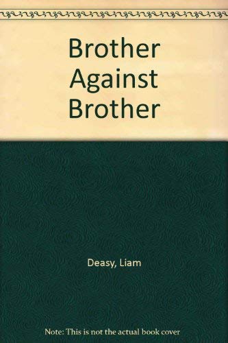 Brother against brother: Deasy, Liam: 9780853426684: Amazon.com: Books