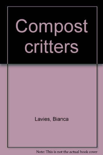 Compost critters: Lavies, Bianca: 9780663592654: Amazon.com: Books