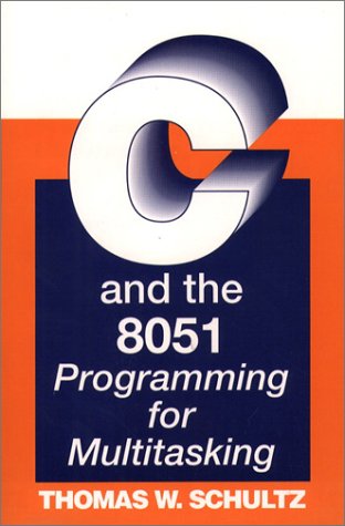 C And The 8051: Programming For Multitasking: Thomas W. Schultz: 9780137538157: Amazon.com: Books