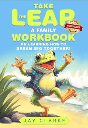 Take the Leap: A Family Workbook on Learning How to Dream Big Together ...