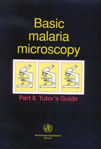 Basic Malaria Microscopy: Part II. Tutor's Guide: 9789241544313 ...