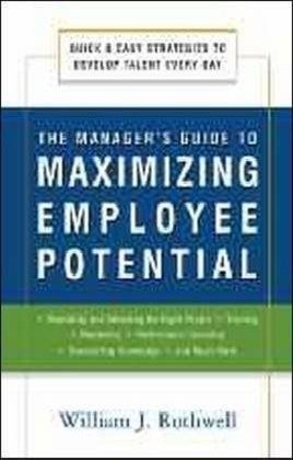 The Manager's Guide to Maximizing Employee Potential: Quick and Easy ...