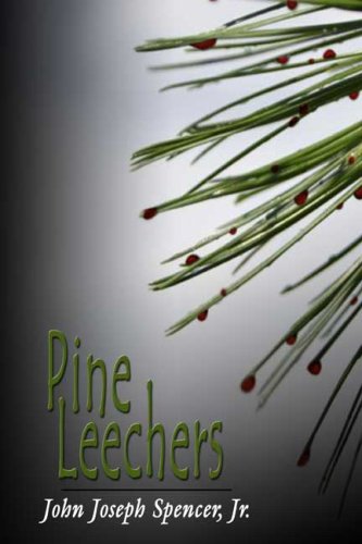 Pine Leechers: John Joseph Spencer, Jr.: 9780805971293: Amazon.com: Books
