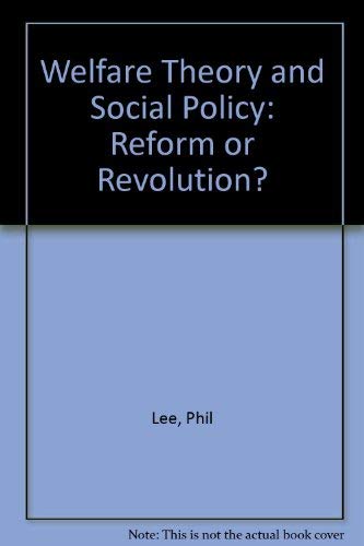 Welfare Theory & Social Policy: Reform or Revolution?: Lee, Dr Phil J ...