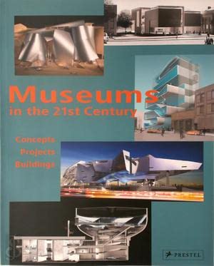 Museums in the 21st Century: Concepts, Projects, Buildings, 2nd Revised and Expanded Edition ...