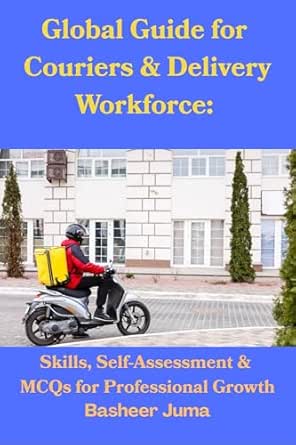 Global Guide for Couriers & Delivery Workforce: Skills, Self-Assessment & MCQs for Professional ...