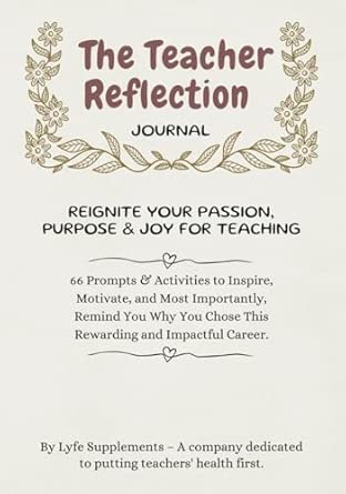 The Teacher Reflection Journal: Reignite Your Passion, Purpose & Joy ...