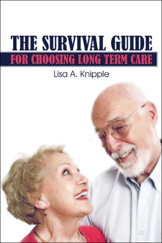 The Survival Guide for Choosing Long Term Care: Knipple, Lisa A.: 9781424185832: Amazon.com: Books