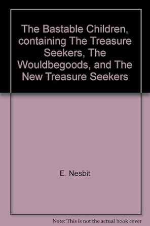 The Bastable Children, containing The Treasure Seekers, The ...