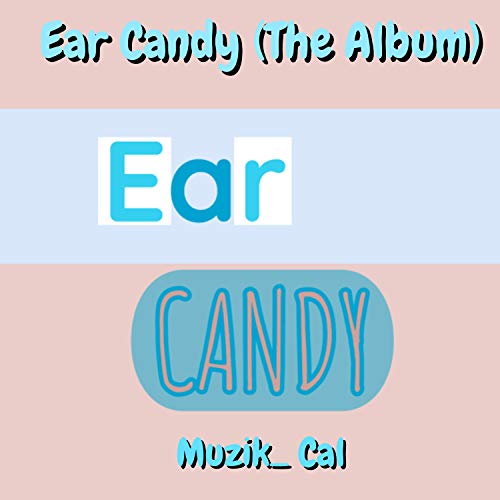 Ear Candy (The Album) by Muzik Cal on Amazon Music - Amazon.co.uk