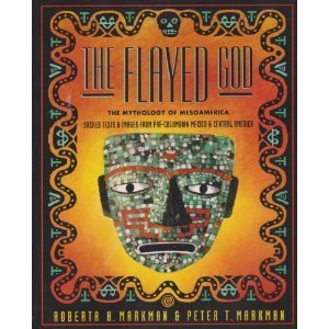The Flayed God: The Mesoamerican Mythological Tradition: Roberta H ...