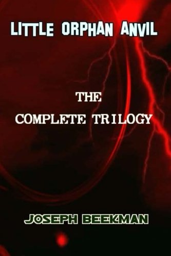 LITTLE ORPHAN ANVIL The Complete Trilogy: Beekman, Joseph ...