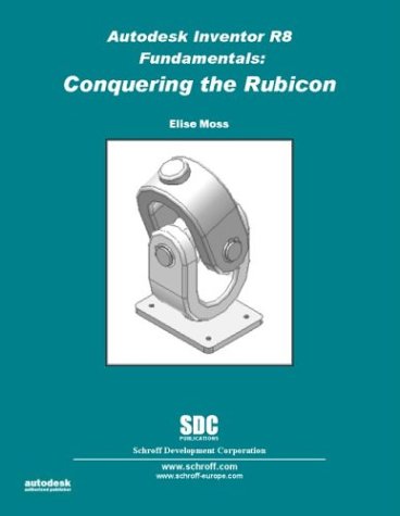 Autodesk Inventor Release 8 Fundamentals: Conquering the Rubicon: Moss ...