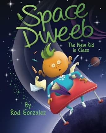 Space Dweeb: The New Kid in Class: Gonzalez, Rod, Gonzalez, Rod ...
