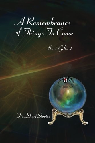 A Remembrance Of Things To Come: gilbert, bari: 9781466282018: Amazon ...