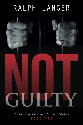 Not Guilty: A Jack Crocker & Jimmy McGuire Mystery: Langer, Ralph ...