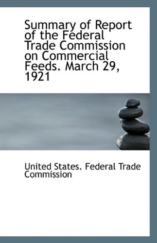 Summary of Report of the Federal Trade Commission on Commercial Feeds ...