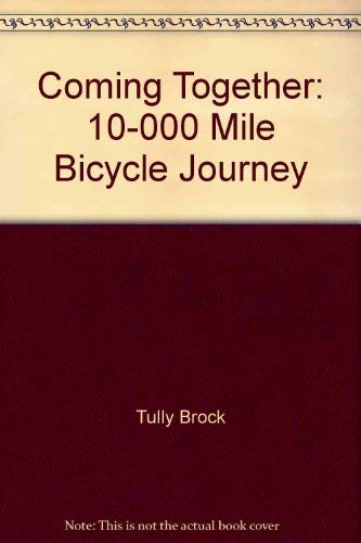 Coming Together: 10,000 Mile Bicycle Journey: Tully, Brock ...