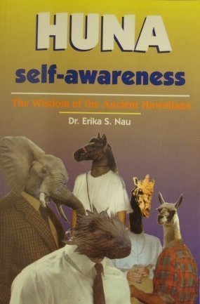 Huna Self-Awareness: The Wisdom of the Ancient Hawaiians: Nau, Erika S ...