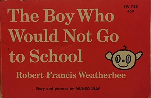 Robert Francis Weatherbee: The Boy Who Would Not Go to School: Munro ...