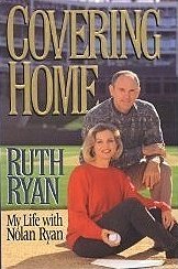 Covering Home: My Life With Nolan Ryan by Ruth Ryan (1995-04-02 ...