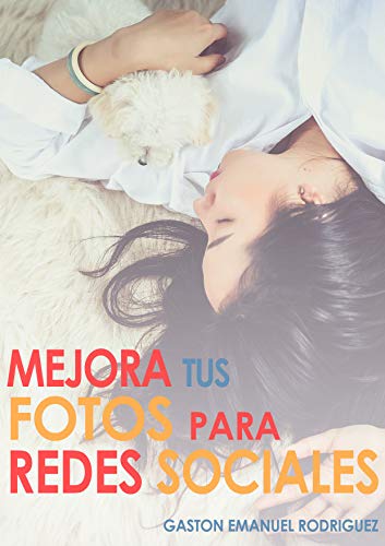 Mejora Tus Fotos Para Redes Sociales Trucos Y Consejos Spanish