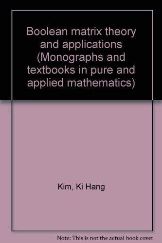 Boolean matrix theory and applications (Monographs and textbooks in pure and applied mathematics ...