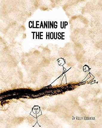 Cleaning Up the House: for someone who's tired of self-improvement but ...