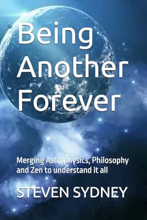 Amazon.com: Being Another Forever: Merging Astrophysics, Philosophy and ...