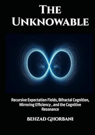 Amazon.com: The Unknowable: Recursive Expectation Fields, Bifractal Cognition, Mirroring ...