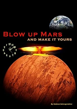 Amazon.com: Blow up Mars: And Make it yours eBook : Gebregziabher ...