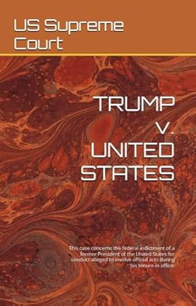 TRUMP v. UNITED STATES: This case concerns the federal indictment of a ...