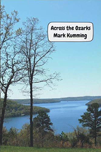Across the Ozarks: History, Culture, Folklore, Places, People: Kumming ...