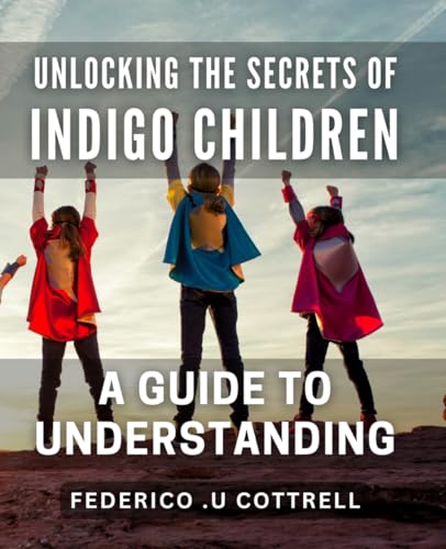 Indigo Children: Understanding Their Uncommon Characteristics And ...