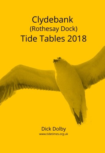 Clydebank (Rothesay Dock) Tide Tables 2018: Dolby, Dick: 9781975980115 ...