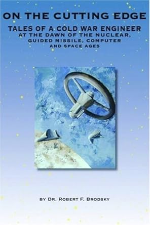 On the Cutting Edge: Tales of a Cold War Engineer at the Dawn of the ...