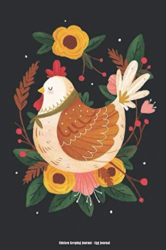 Chicken Keeping Journal - Egg Journal: An egg log book, egg tracker ...