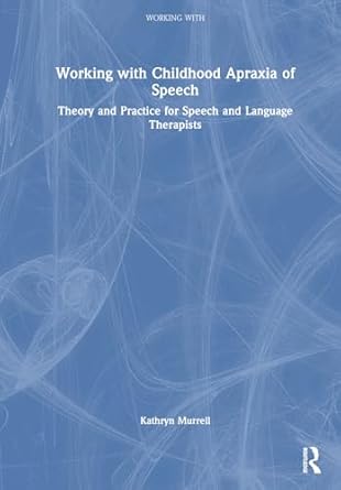 Working with Childhood Apraxia of Speech: Theory and Practice for ...