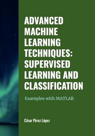 ADVANCED MACHINE LEARNING TECHNIQUES: SUPERVISED LEARNING AND ...