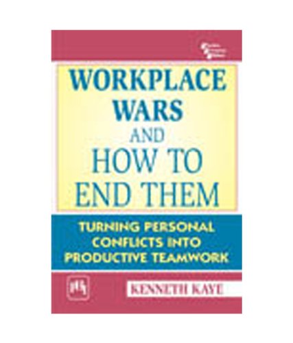 Workplace Wars And How To End Them: Turning Personal Conflicts Into ...