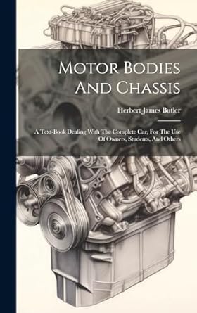 Motor Bodies And Chassis: A Text-book Dealing With The Complete Car ...