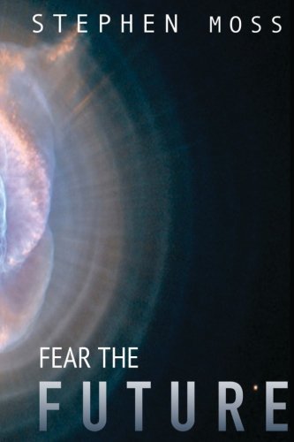 Fear the Future (The Fear Saga) (Volume 3) : Moss, Stephen: Amazon.in ...