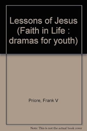 Lessons of Jesus (Faith in Life : dramas for youth): Priore, Frank V ...