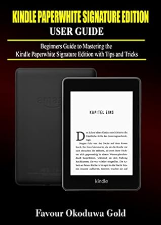 Kindle Paperwhite Signature Edition User Guide: Beginners Guide to ...