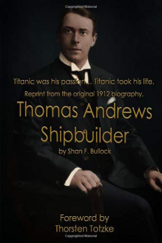 Buy Thomas Andrews Shipbuilder Titanic Was His Passion Titanic Took buy-thomas-andrews-shipbuilder-titanic-was-his-passion-titanic-took