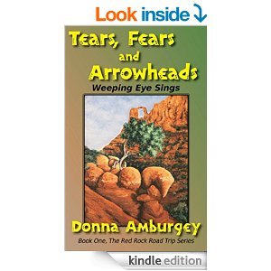 Tears, Fears and Arrowheads: Weeping Eye Sings (Book One, the Red Rock ...