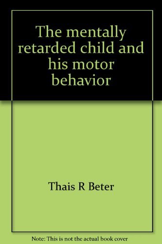 The mentally retarded child and his motor behavior;: Practical ...