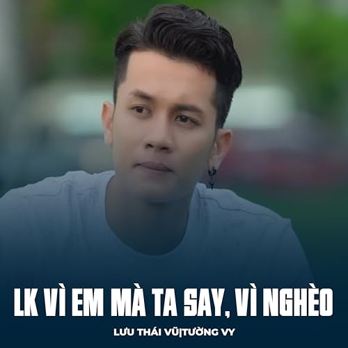 Play LK Vì Em Mà Ta Say, Vì Nghèo by Luu Thai Vu & Tường Vy on Amazon Music