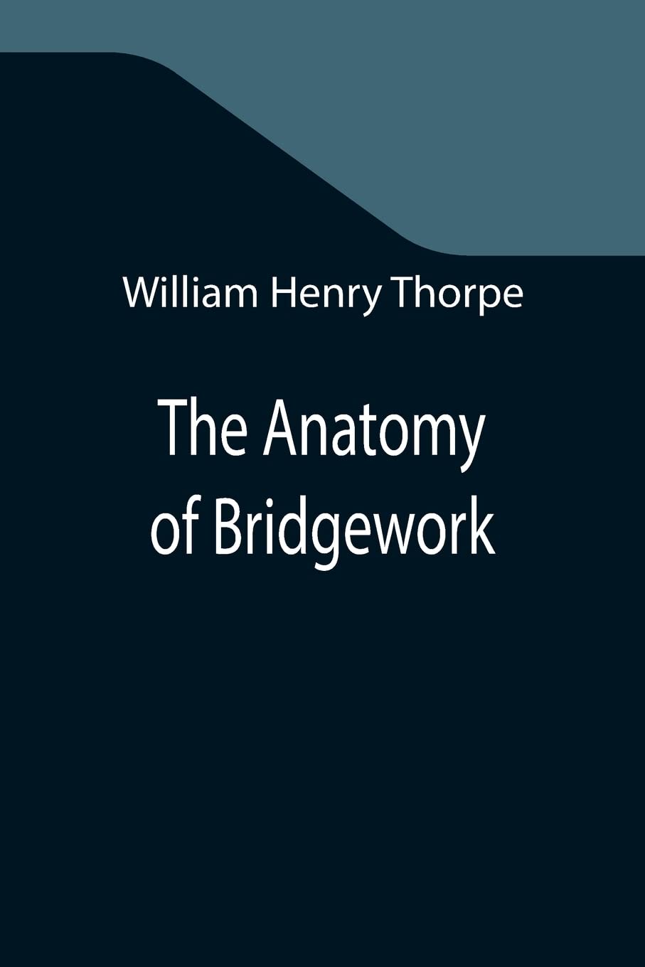 The Anatomy of Bridgework: Henry Thorpe, William: 9789355345646: Amazon ...