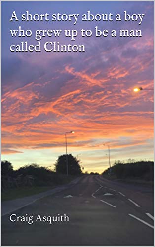 A short story about a boy who grew up to be a man called Clinton ...